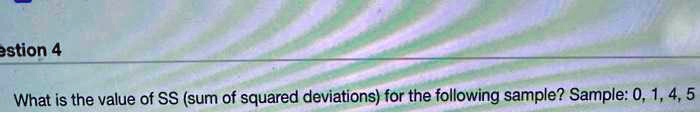 SOLVED: ostion 4 What is the value of SS (sum of squared deviations) for the following sample ...