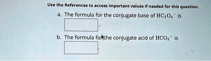 SOLVED: a. The formula for the conjugate base of HCO4- is b. The ...