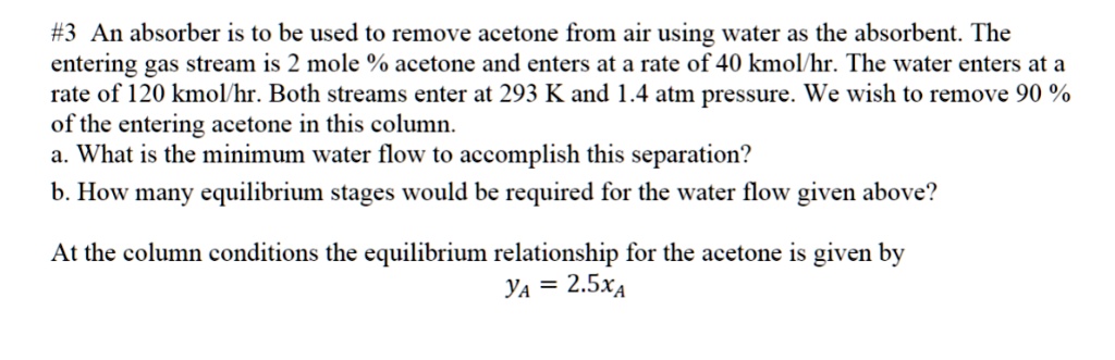 #3 An absorber is to be used to remove acetone from air using water as the absorbent. The ...