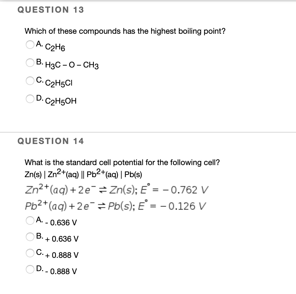 SOLVED: QUESTION 13 Which of these compounds has the highest boiling point? A C2H6 B:H3C - 0 CH3 ...