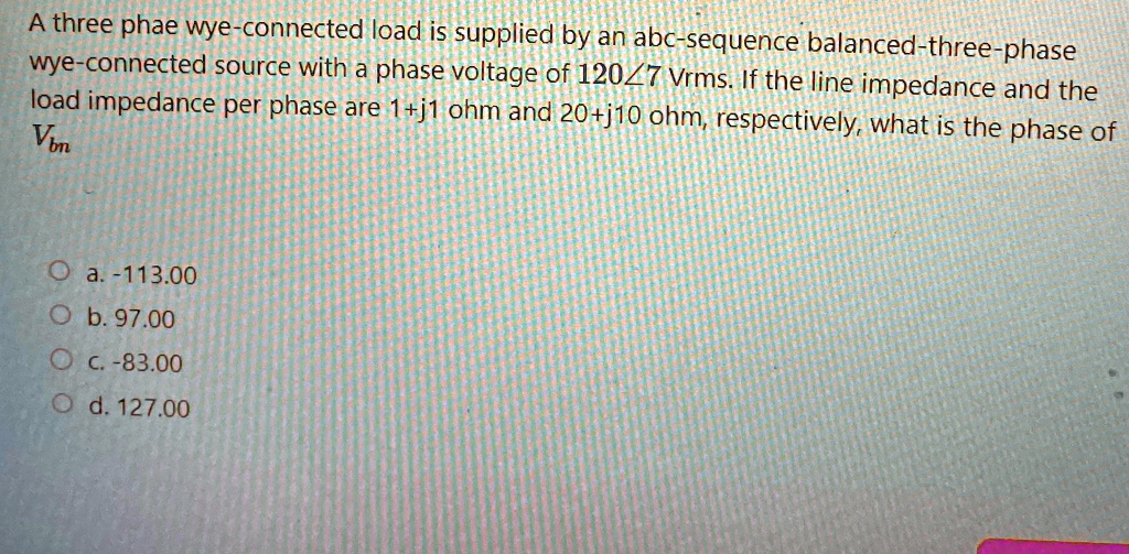 A three-phase wye-connected load is supplied by an abc-sequence balanced three-phase wye ...
