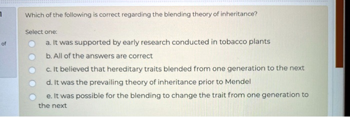 SOLVED: Which ofthe following is correct regarding the blending theory of inheritance? Select ...