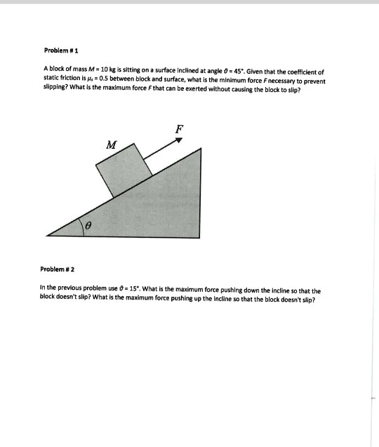 SOLVED: Problem#1 A block of mass M=10 kg is sitting on a surface inclined at angle =45.Given ...