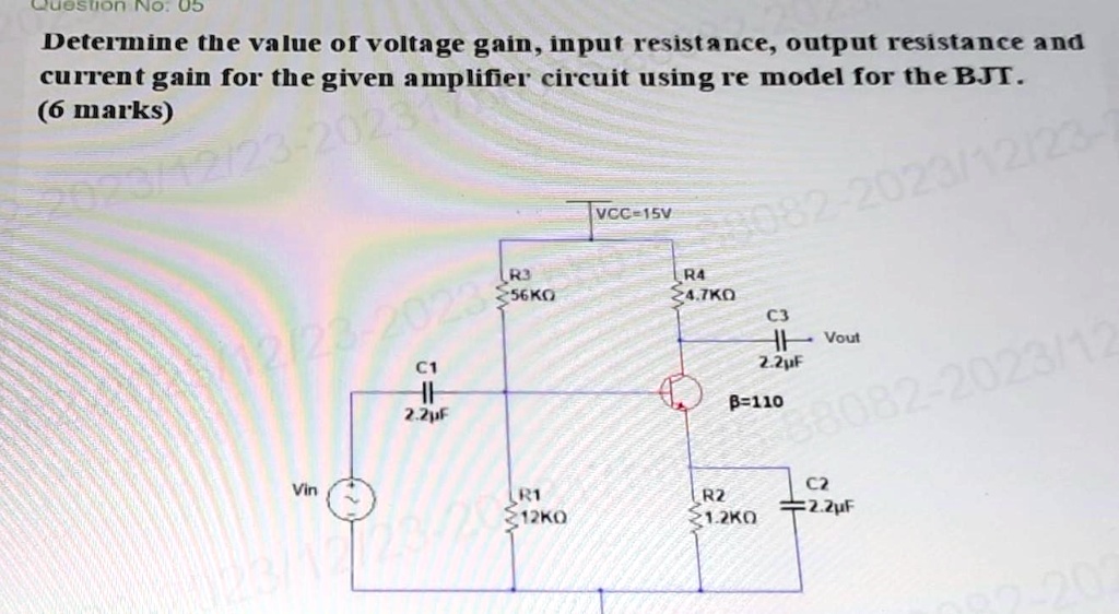 Question No. 05 Determine the value of voltage gain, input resistance, output resistance and ...