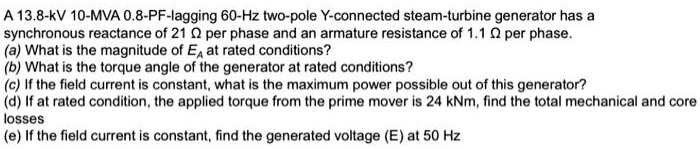 SOLVED: A 13.8-kV 10-MVA 0.8-PF-lagging 60-Hz two-pole Y-connected ...