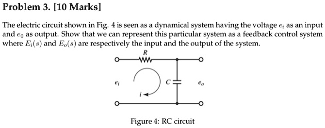 SOLVED: Problem 3.[10 Marks] The electric circuit shown in Fig. 4 is ...