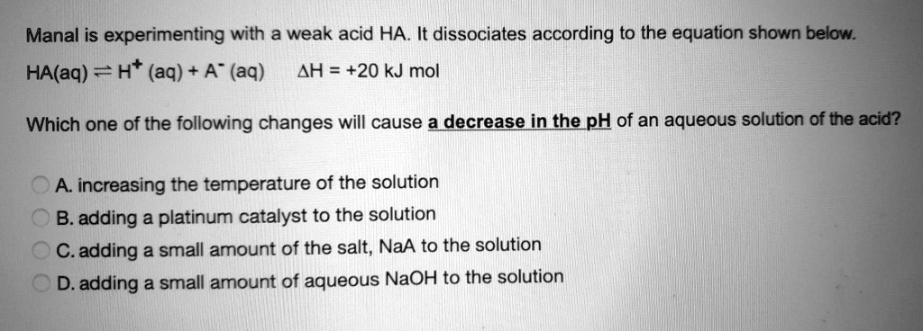 SOLVED: Manal is experimenting with a weak acid HA . It dissociates ...