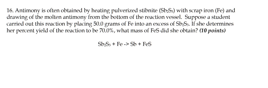 SOLVED: 16. Antimony is often obtained by heating pulverized stibnite ...
