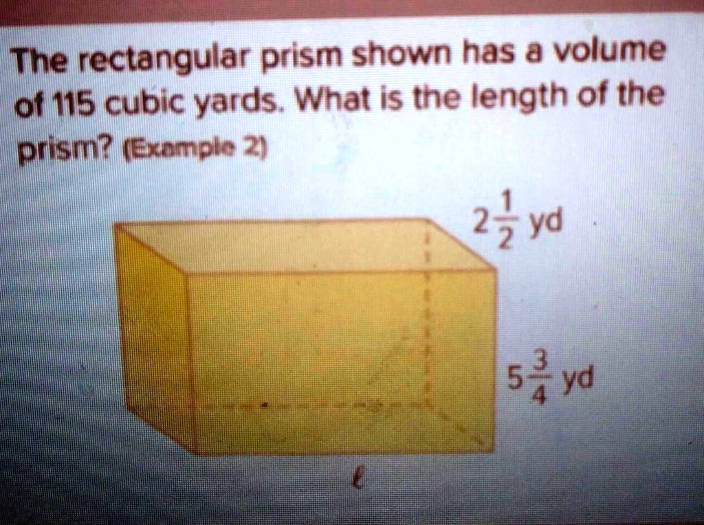 The rectangular prism shown has a volume of 115 cubic yards. What is ...