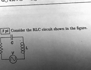 SOLVED: Consider the RLC circuit shown in the figure: