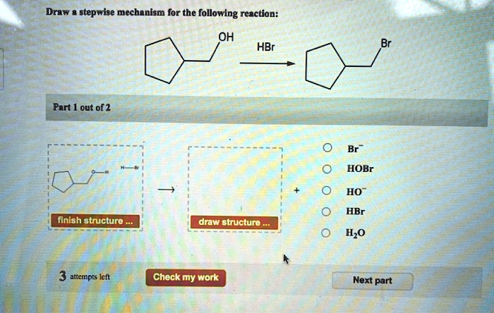 SOLVED: Draw stepwise mechanism for the followlng reaction: OH HBr Part out of 2 HOBr HO HBr ...