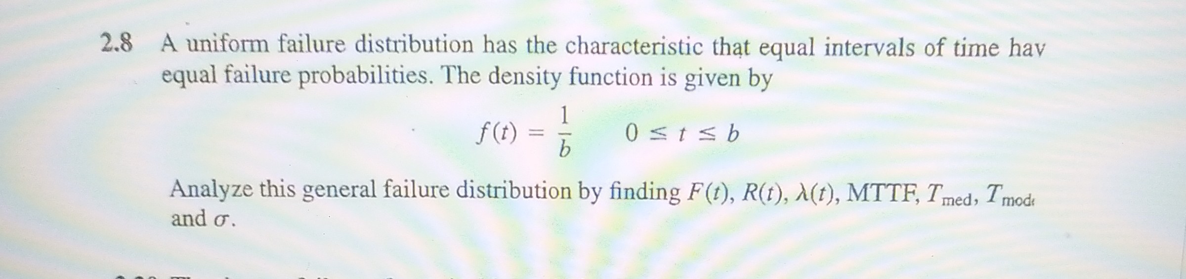 2.8 A uniform failure distribution has the characteristic that equal intervals of time hav equal ...