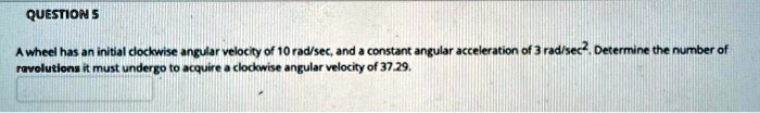 SOLVED: DNTITSOTS A wheel has an initial clockwise angular velocity of 10 rad/sec,and a constant ...