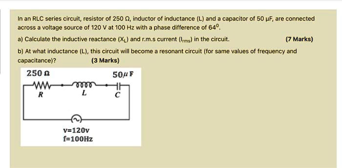 SOLVED: In an RLC series circuit, a resistor of 250 Î©, an inductor of inductance (L), and a ...