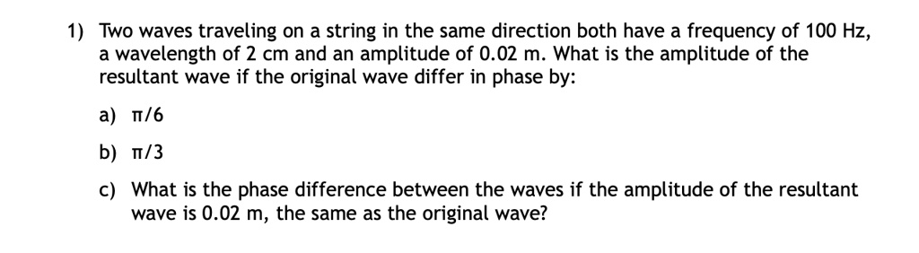 SOLVED:1) Two waves traveling o a string in the same direction both have a frequency of 100 Hz ...