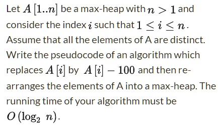 SOLVED: Let A[1..n] be a max-heap with n > 1, and consider the index i such that 1