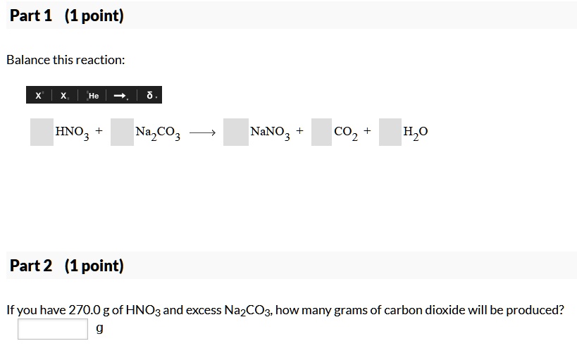 SOLVED: Balance this reaction: HNO3 + Na2CO3 -> NaNO3 + CO2 + H2O If you have 270.0 g of HNO3 ...