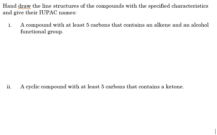 SOLVED: Hand draw the line structures of the compounds with the ...