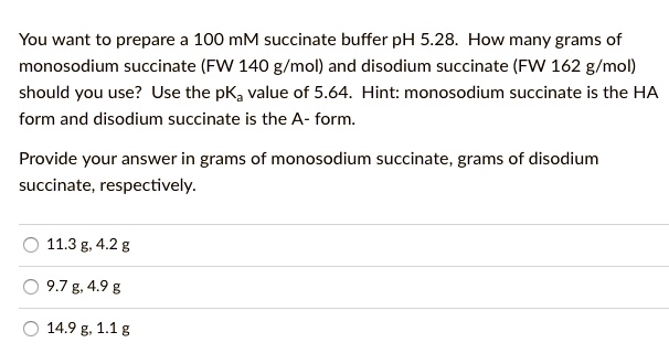 SOLVED: You want to prepare 100 mM succinate buffer pH 5.28. How many ...