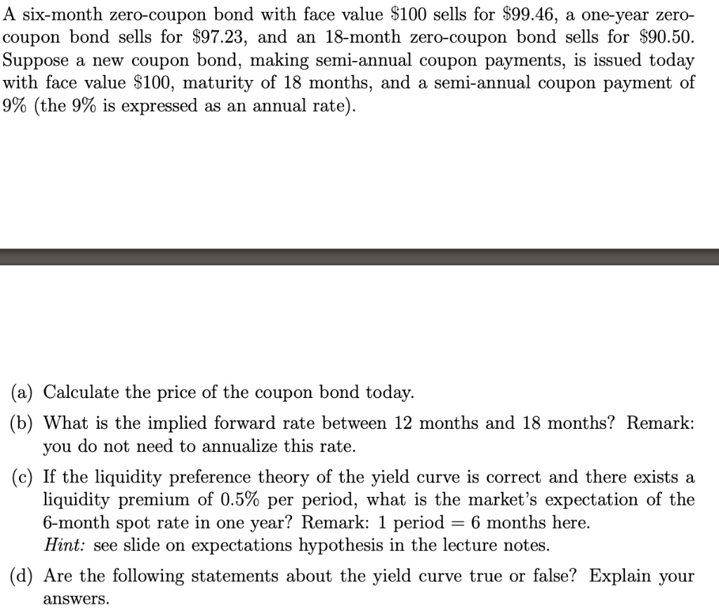 SOLVED: A six-month zero-coupon bond with a face value of 100 sells ...