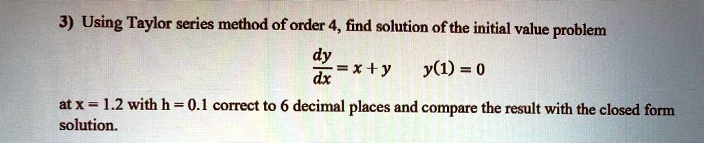 Solved 3 Using Taylor Series Method Of Order 4 Find Solution Of The Initial Value Problem