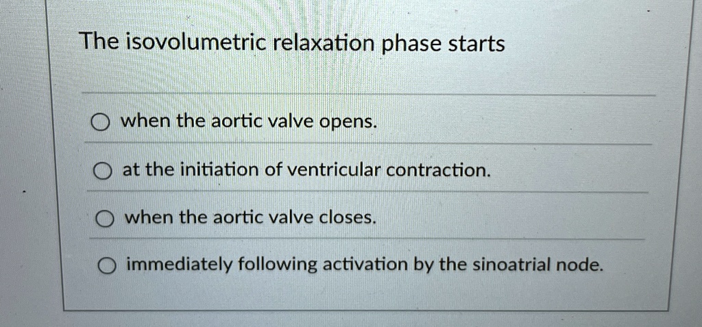the isovolumetric relaxation phase starts when the aortic valve opens ...