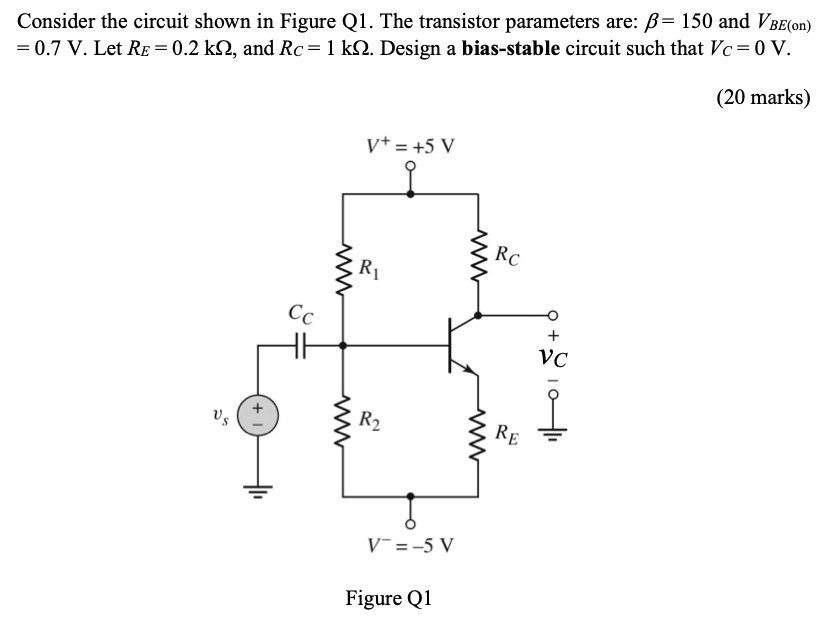 SOLVED: Consider the circuit shown in Figure Q1. The transistor parameters are: Î² = 150 and VBE ...