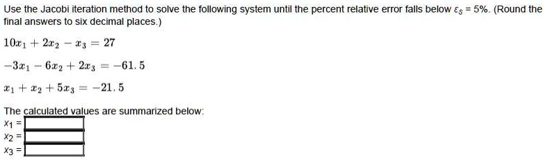 SOLVED: Use the Jacobi iteration method to solve the following system ...
