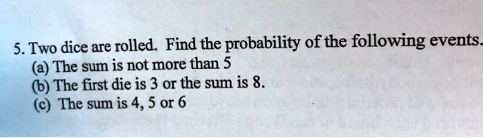 SOLVED: 5. Two dice are rolled Find the probability of the following events The sum is not more ...