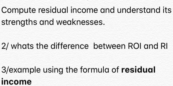 Compute residual income and understand its strengths and weaknesses. 2 ...