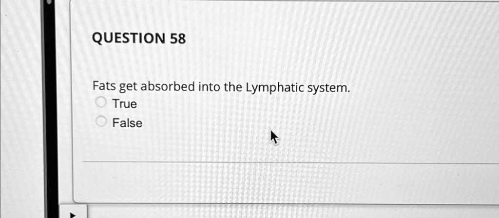 Question 58 Fats Get Absorbed Into The Lymphatic System True False 5671