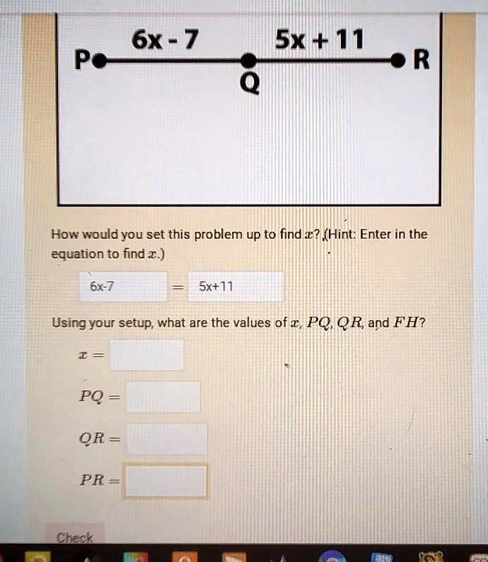 6x-7 5x + 11 Po R Q How would you set this problem up to find x? (Hint: Enter in the equation to ...