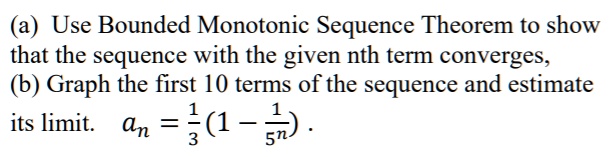 SOLVED: Use Bounded Monotonic Sequence Theorem to show that the sequence with the given nth term ...