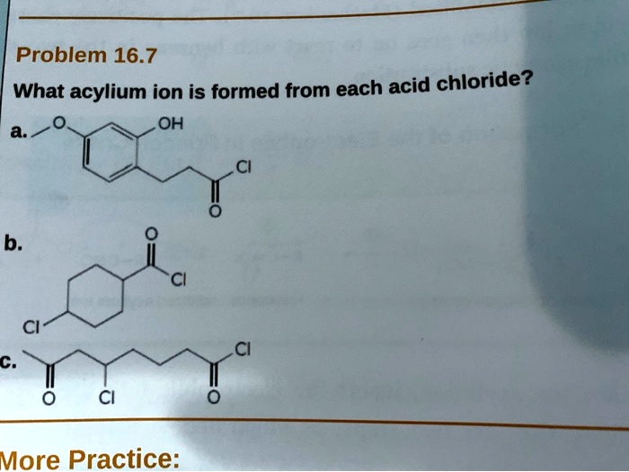 SOLVED: Problem 16.7 What acylium ion is formed from each acid chloride ...
