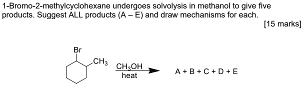 SOLVED: 1-Bromo-2-methylcyclohexane undergoes solvolysis in methanol t0 ...