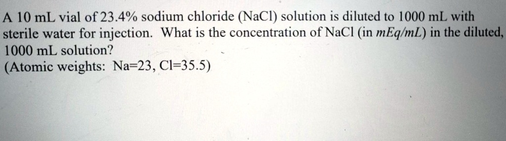 SOLVED: A 10 mL vial of 23.4% sodium chloride (NaCl) solution is diluted to 1000 mL with sterile ...