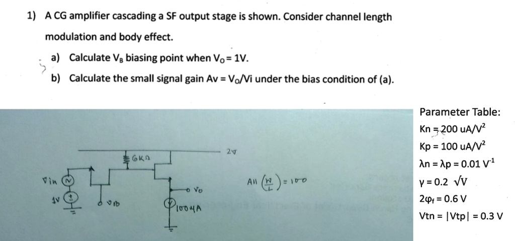 1 a cg amplifier cascading a sf output stage is shown consider channel length modulation and ...