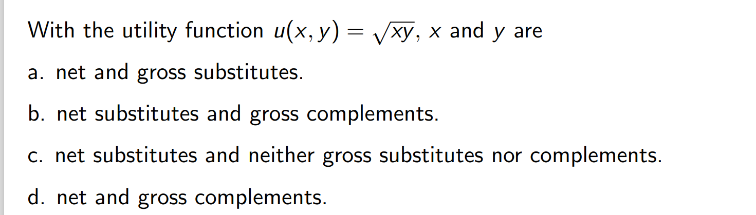 Solved With The Utility Function U X Y √ X Y X And Y Are A Net And Gross Substitutes B