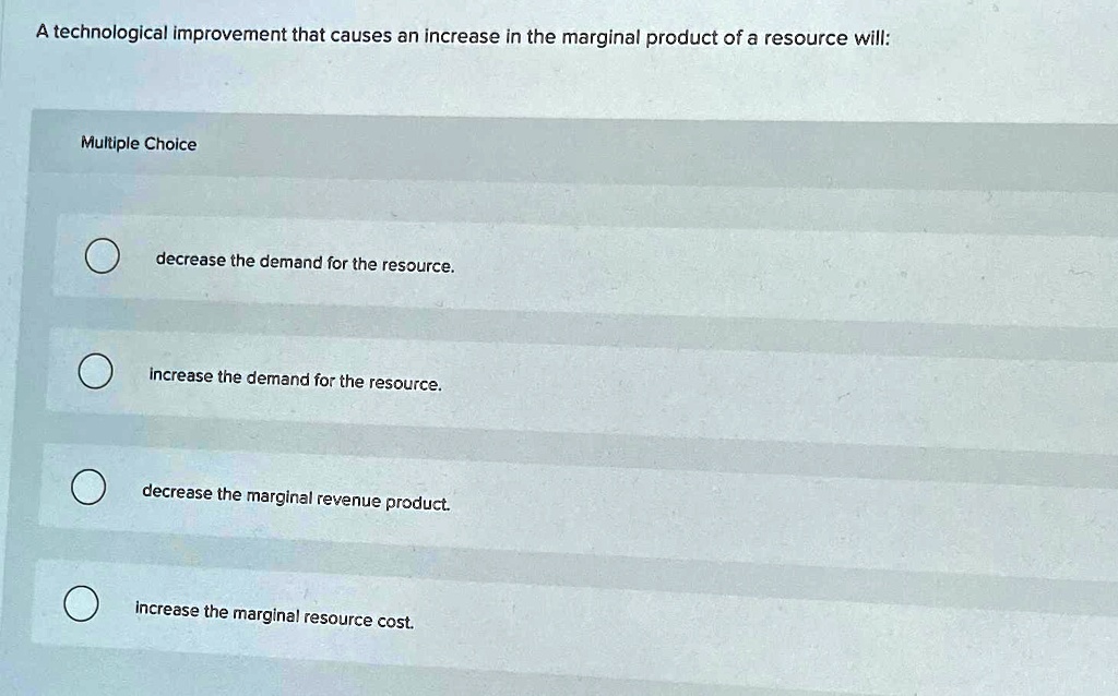 A technological improvement that causes an increase in the marginal ...
