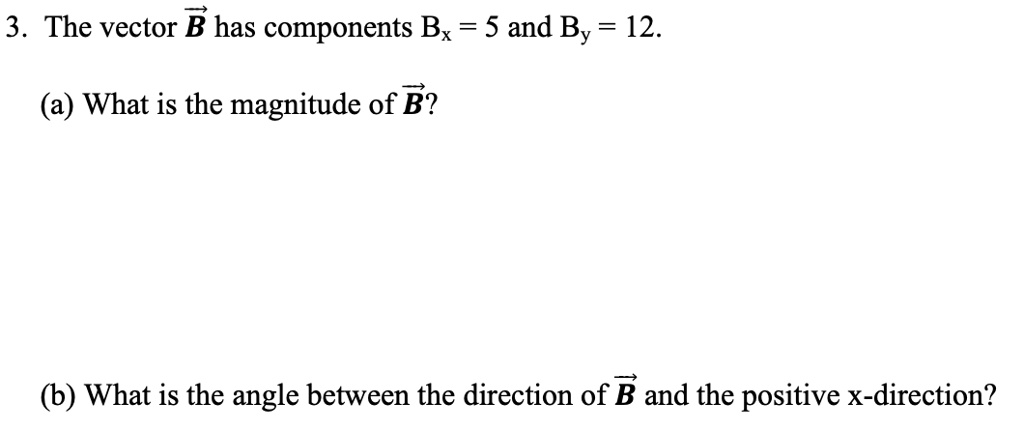 SOLVED: 3 The vector B has components Bx = 5 and By = 12 (a) What is ...