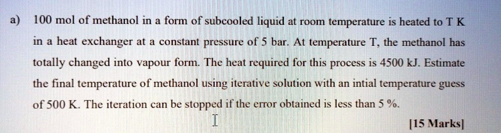 SOLVED: CHEMICAL ENGINEERING THERMODYNAMICS a) 100 mol of methanol in a ...