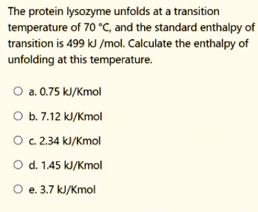 SOLVED: The protein lysozyme unfolds at a transition temperature of 70 *C, and the standard ...