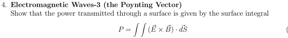 SOLVED: Electromagnetic Waves-3 (the Poynting Vector) Show that the power transmitted through ...