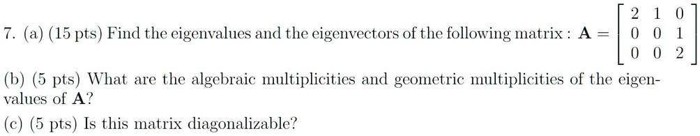 SOLVED: 0 2 7 (a) (15 pts) Find the eigenvalues and the eigenvectors of the following matrix 4 ...