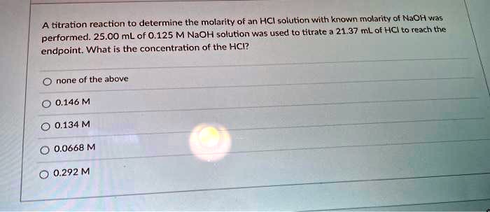SOLVED: A titration reaction to determine the molarity of an HCI solution with known molarity of ...