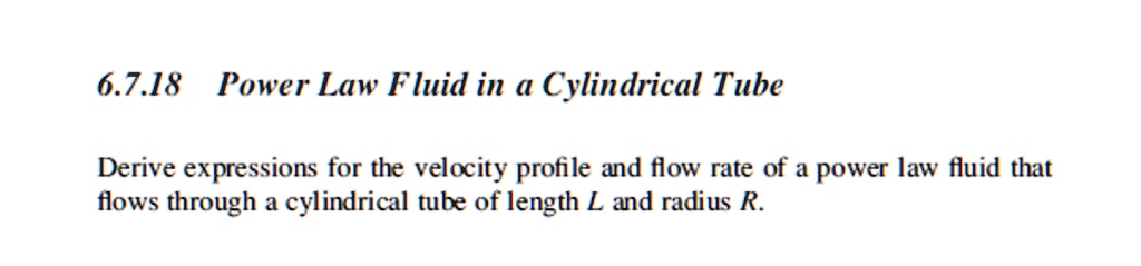 6.7.18 Power Law Fluid in a Cylindrical Tube Derive expressions for the ...