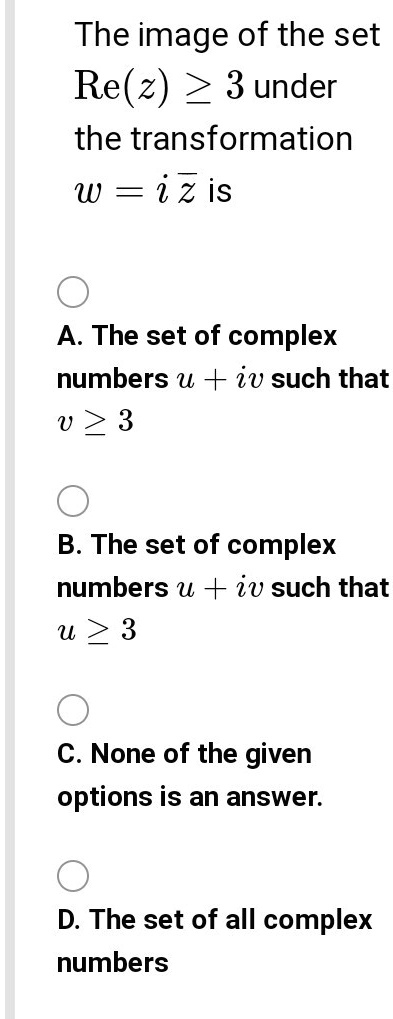 SOLVED:The image of the set Re(z) 3 under the transformation U = 1 Z is ...