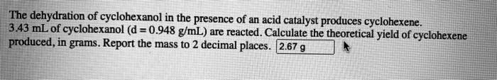 SOLVED: Tha dehydration of cyclohexanol in the presence of an acid catalyst produces cyclohexene ...