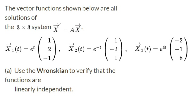 SOLVED: The vector functions shown below are all solutions of the system AX' = X, where A is a ...