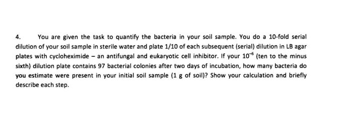 you are given the task to quantify the bacteria in your soil sample you ...